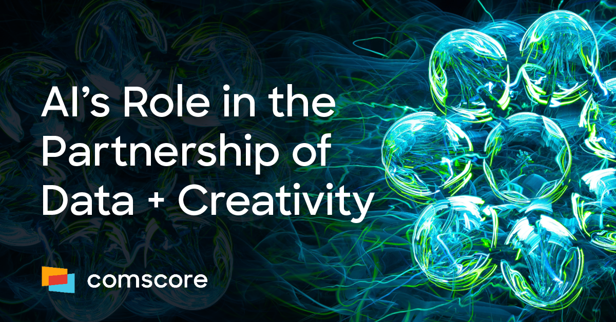 AI's Role in the Partnership of Data + Creativity - Comscore,...