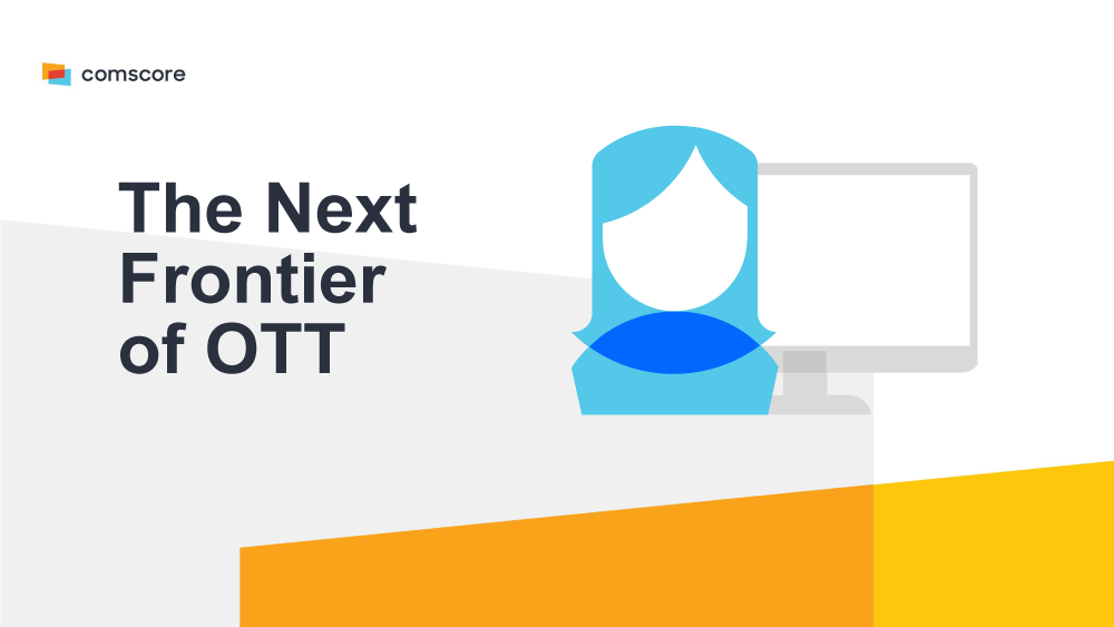 The Next Frontier in OTT - Comscore, Inc.