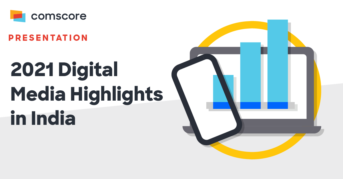 Comscore Digital Media Highlights: India 2021 - Comscore, Inc.